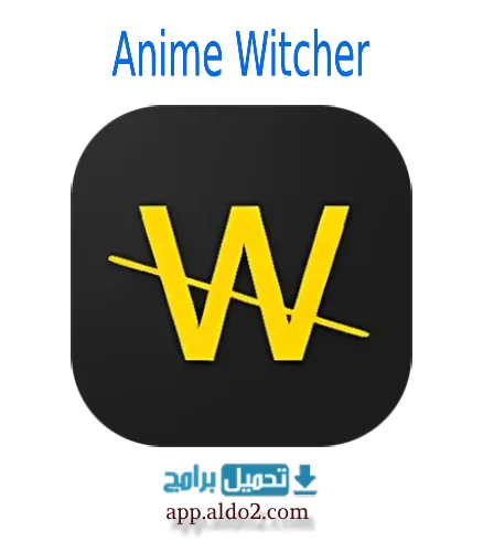 تحميل تطبيق انمي ويتشر Anime Witcher للاندرويد والايفون 2025 اخر اصدار